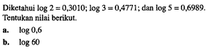 Diketahui log2=0,3010; log3=0,4771; dan log5=0,6989. Tent...