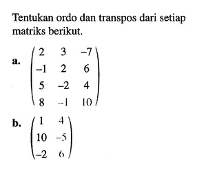 Tentukan ordo dan transpos dari setiap matriks berikut. a...