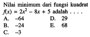 Nilai minimum dari fungsi kuadrat f(x) = 2x^2 - 8x + 5 ad...