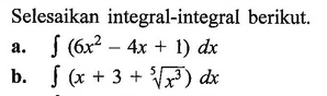 Selesaikan integral-integral berikut. a. integral (6x^2-...