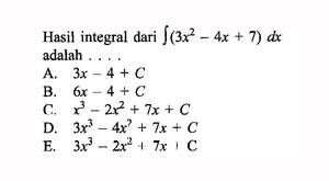 Hasil integral dari integral (3x^2-4x+7)dx adalah