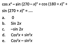 cos x - sin (270-x) + cos (180+x) + sin (270+x) = a. 0 ...