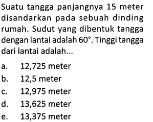Suatu tangga panjangnya 15 meter disandarkan pada sebuah ...