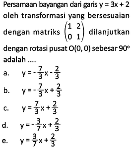 Persamaan bayangan dari garis y=3x+2 oleh transformasi ya...