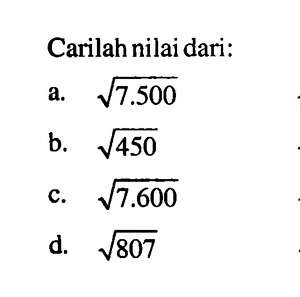 Carilah nilai dari: a. akar(7.500) b. akar(450) c.