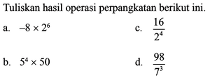 Tuliskan hasil operasi perpangkatan berikut ini. a. -8 x ...
