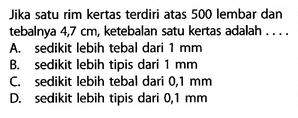 Jika satu rim kertas terdiri atas 500 lembar dan tebalnya...