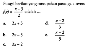Fungsi berikut yang merupakan pasangan invers f(x)=(x-3)/...
