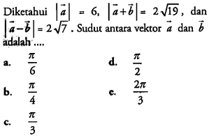 Diketahui |a|=6,|a+b|=2 akar(19), dan |a-b|=2 akar(7). Su...