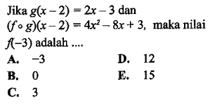 Jika g(x-2)=2x-3 dan (f o g)(x-2)=4x^2-8x+3, maka nilai f...