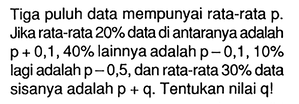 Tiga puluh data mempunyai rata-rata p. Jika rata-rata 20%...