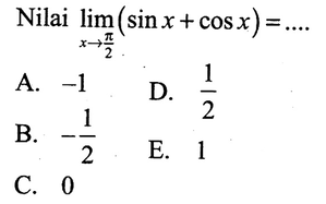 Nilai limit x -> pi/2 (sin x + cos x)