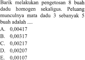 Barik melakukan pengetosan 8 buah dadu homogen sekaligus....