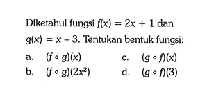 Diketahui fungsi f(x)=2x+1 dan g(x)=x-3. Tentukan bentuk ...