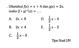Diketahui f(x)=x+4 dan g(x)=2x , maka(f o g)^-1(x)=.....