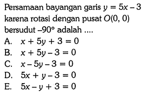 Persamaan bayangan garis y=5x-3 karena rotasi dengan pusa...