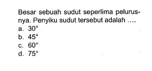 Besar sebuah sudut seperlima pelurusnya. Penyiku sudut te...