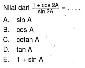 Nilai dari (1+cos 2A)/sin 2A=