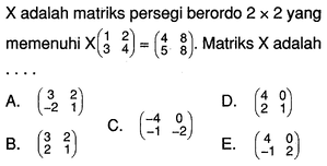 X adalah matriks persegi berordo 2x2 yang memenuhi X(1 2 ...