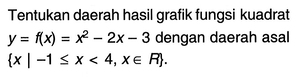 Tentukan daerah hasil grafik fungsi kuadrat y=f(x)=x^2-2x...
