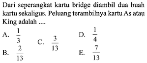 Dari seperangkat kartu bridge diambil dua buah kartu seka...