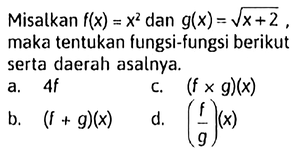 Misalkan f(x) = x^2 dan g(x) = akar(x + 2) maka tentukan ...