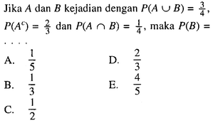 Jika A dan B kejadian dengan P(A U B) = 3/4, P(A^C) = 2/3...