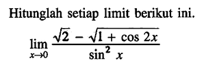 Hitunglah setiap limit berikut. limit x->0 (akar(2)-akar(...