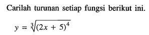 Carilah turunan setiap fungsi berikut ini.y=akar(2x+5)^(4...