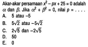 Akar-akar persamaan x^2 - px + 25 = 0 adalah a dan b. Jik...