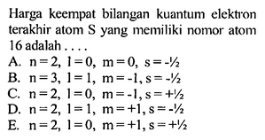 Harga keempat bilangan kuantum elektron terakhir atom S y...