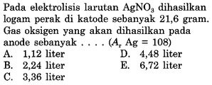 Pada elektrolisis larutan AgNO3 dihasilkan logam perak di...