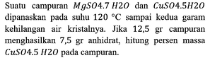 Suatu campuran MgSO4.7 H2O dan CuSO4.5 H2O dipanaskan pad...