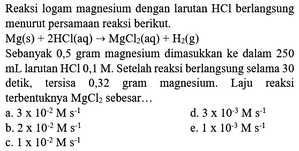 Reaksi logam magnesium dengan larutan HCl berlangsung m...