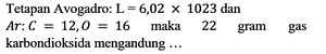 Tetapan Avogadro: L = 6,02 x 1023 dan Ar: C = 12, O = 16...