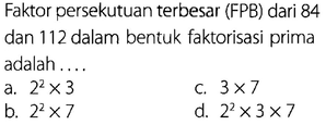 Faktor persekutuan terbesar (FPB) dari 84 dan 112 dalam b...