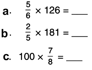 a. 5/6 X 126 = b. 2/5 x 181 = c. 100 x 7/8