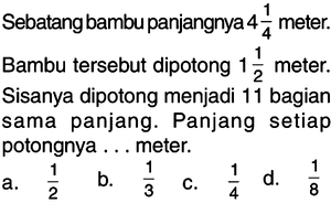 Sebatang bambu panjangnya 4 1/4 meter. Bambu tersebut dip...