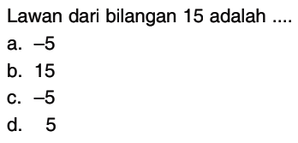 Lawan dari bilangan 15 adalah ...