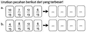 Urutkan pecahan berikut dari yang terbesar! a. (10)/(13)...
