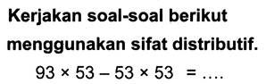 Kerjakan soal-soal berikut menggunakan sifat distributif....