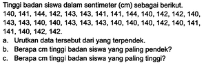 Tinggi badan siswa dalam sentimeter (cm) sebagai beriku...