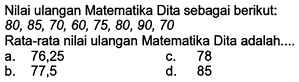 Nilai ulangan Matematika Dita sebagai berikut: 80,85,70,...