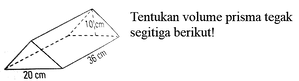 Tentukan volume prisma tegak segitiga berikut! 10 cm 20 c...