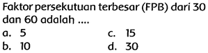 Faktor persekutuan terbesar (FPB) dari 30 dan 60 adalah ....