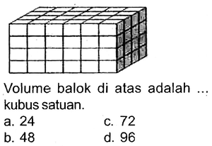 Volume balok di atas adalah kubus satuan. a. 24 c. 72 b.