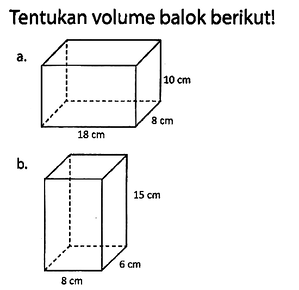 Tentukan volume balok berikut! a. 10 cm 8 cm 18 cm b. 15...